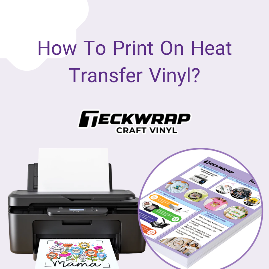 How To Print On Heat Transfer Vinyl? – TeckWrapCraft